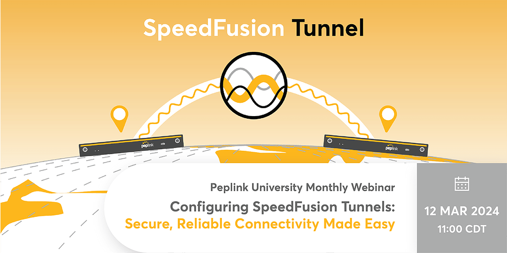 [Webinar] Peplink University - Configuring SpeedFusion Tunnels: Secure ...