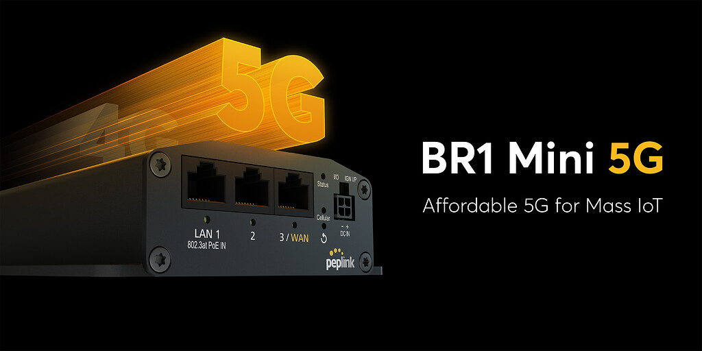 BR1 Mini 5G: Affordable 5G for Mass IoT - Announcements - Peplink Community