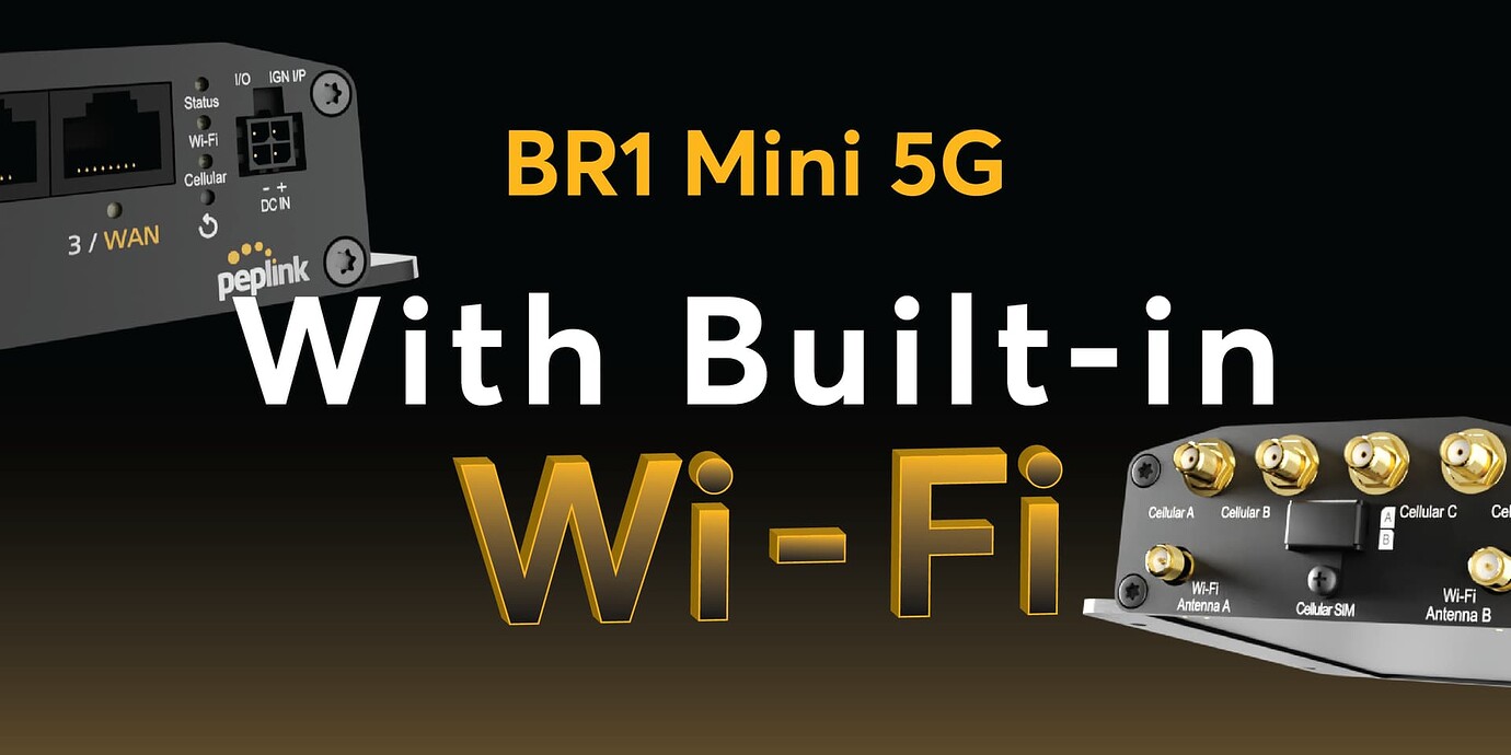BR1 Mini 5G Now with Built-in Wi-Fi! - Announcements - Peplink Community